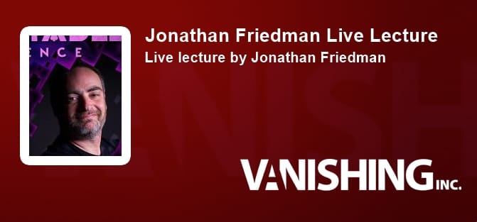 Jonathan Friedman Live Lecture - Vanishing Inc. Magic shop