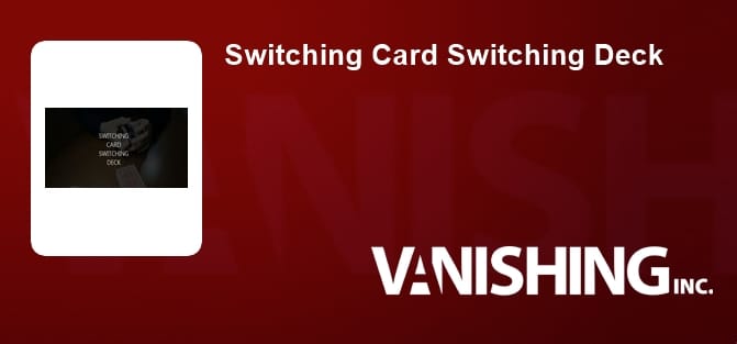 Switching Card Switching Deck - Vanishing Inc. Magic shop